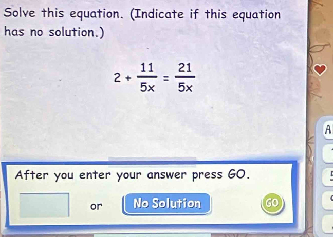 Solved: Solve this equation. (Indicate if this equation has no solution.) 2+ 11/5x = 21/5x A Af ...