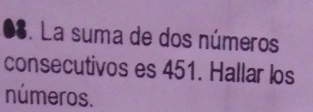 La suma de dos números consecutivos es 451. Hallar los números.