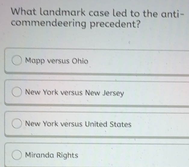 Solved: What landmark case led to the anti- commendeering precedent ...
