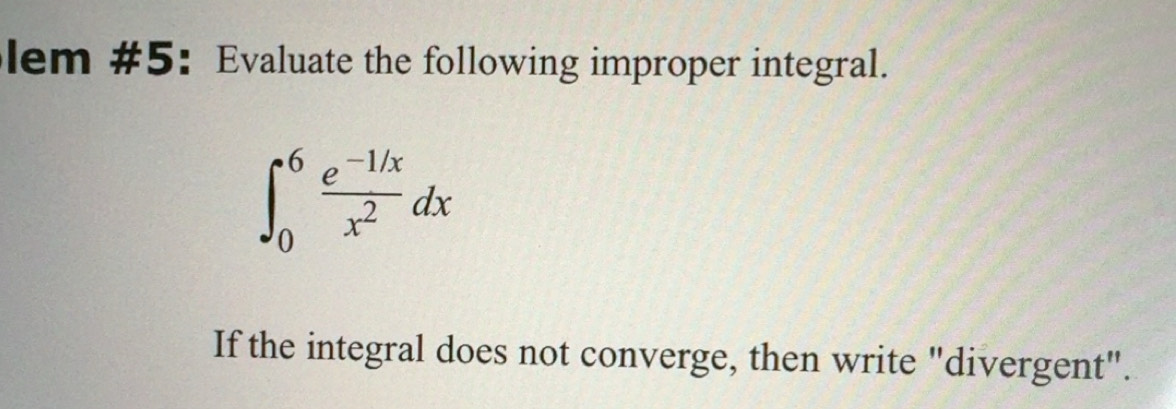 Solved: lem #5： Evaluate the following improper integral. ∈t _0^(6frac ...