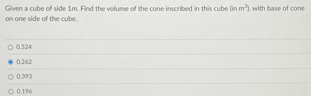 Solved: Given a cube of side 1m. Find the volume of the cone inscribed ...