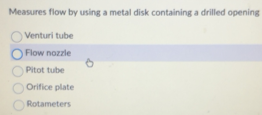 Solved: Measures flow by using a metal disk containing a drilled ...