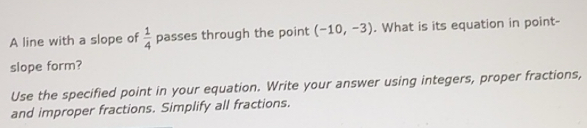 Solved: A line with a slope of 1/4 pas se through the point (-10,-3 ...