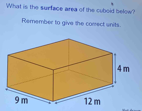 Solved: What is the surface area of the cuboid below? Remember to give ...