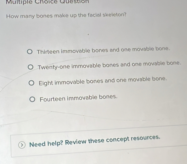 Solved: Question How many bones make up the facial skeleton? Thirteen ...