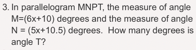 In parallelogram MNPT, the measure of angle M=(6x+10) degrees and the ...