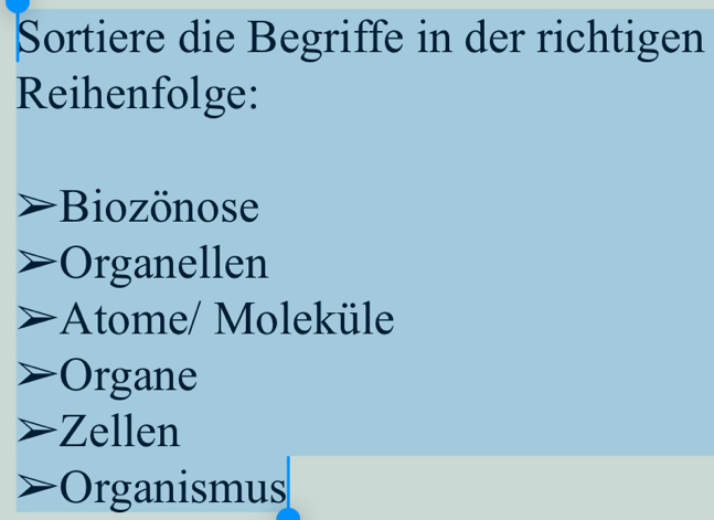 Gelöst:Sortiere die Begriffe in der richtigen Reihenfolge: Biozönose ...