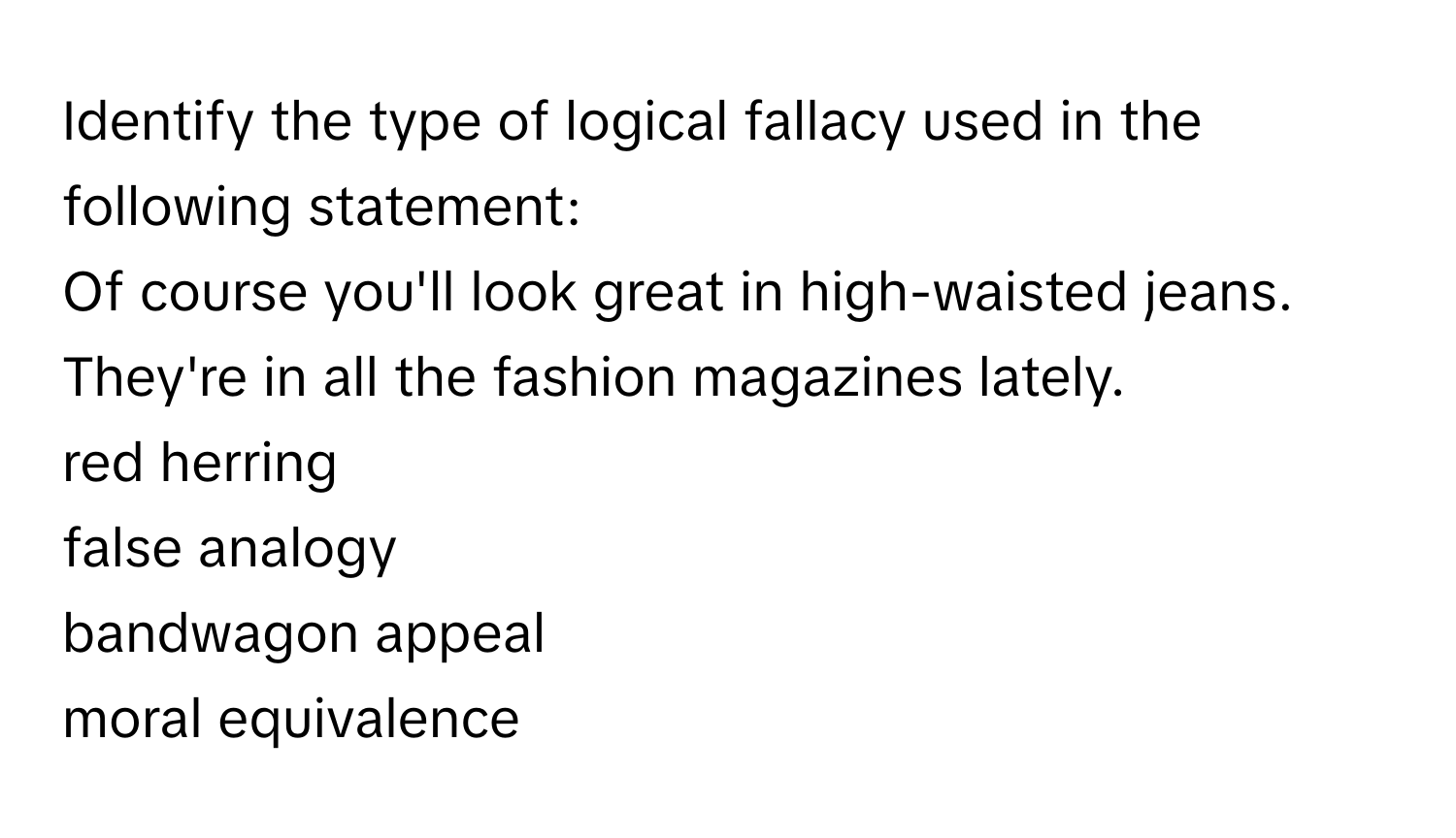 Solved: Identify the type of logical fallacy used in the following ...