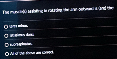 Solved: The muscle(s) assisting in rotating the arm outward is (are ...