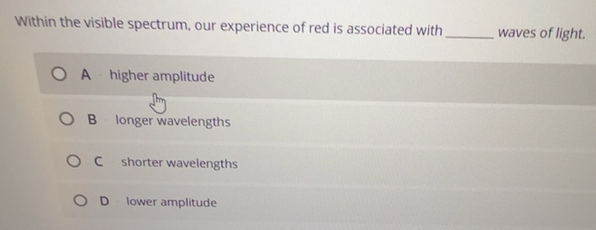 Solved: Within the visible spectrum, our experience of red is ...