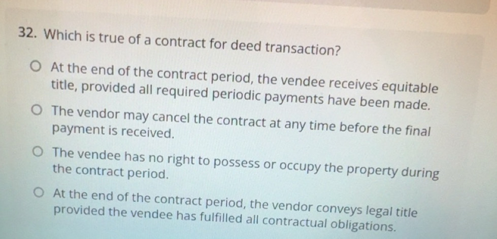 Solved: Which is true of a contract for deed transaction? At the end of ...
