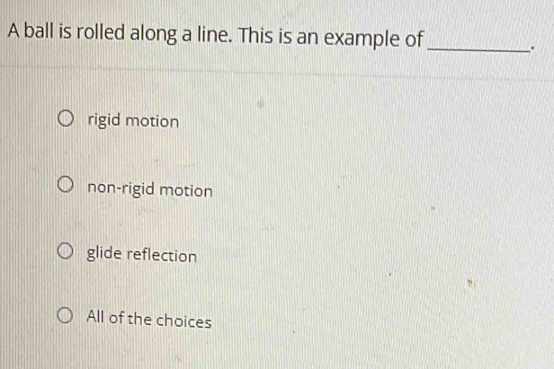 Solved: A ball is rolled along a line. This is an example of_ . rigid ...
