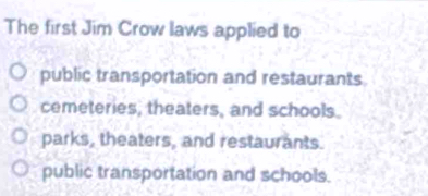 Solved: The first Jim Crow laws applied to public transportation and ...