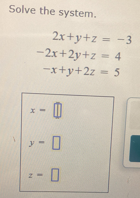 Solved: Solve the system. 2x+y+z=-3 -2x+2y+z=4 -x+y+2z=5 y= z= [Math]