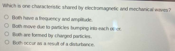 Solved: Which is one characteristic shared by electromagnetic and ...