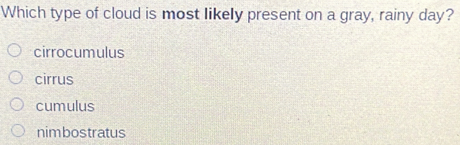 Solved: Which type of cloud is most likely present on a gray, rainy day ...