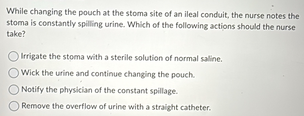 Solved: While changing the pouch at the stoma site of an ileal conduit ...