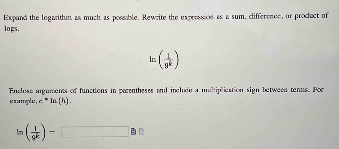 Solved: Expand the logarithm as much as possible. Rewrite the ...