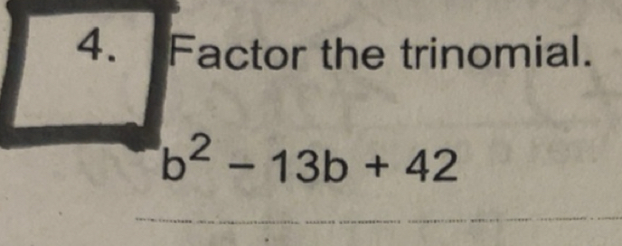 Solved: Factor the trinomial. b^2-13b+42 [Math]