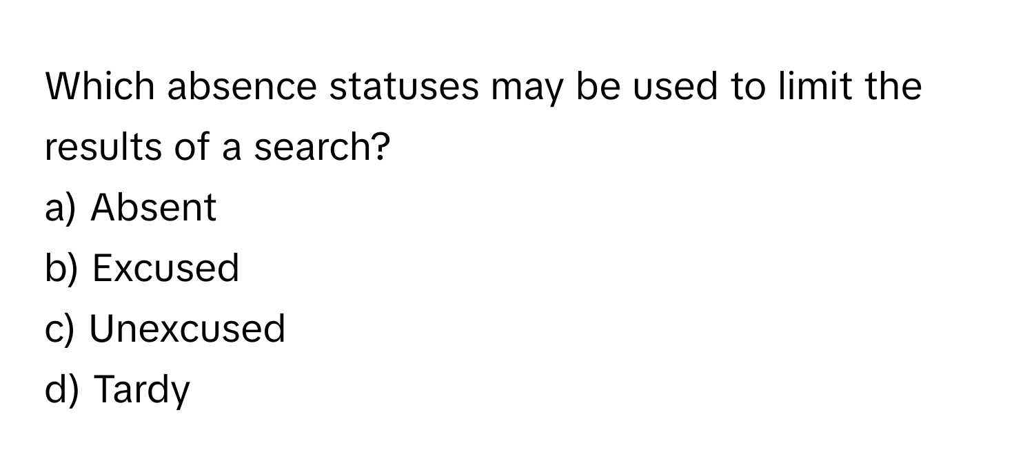 Solved: Which absence statuses may be used to limit the results of a ...