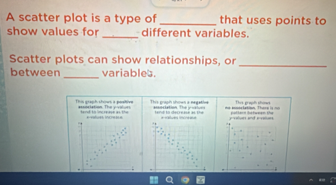 Solved: A scatter plot is a type of _that uses points to show values ...