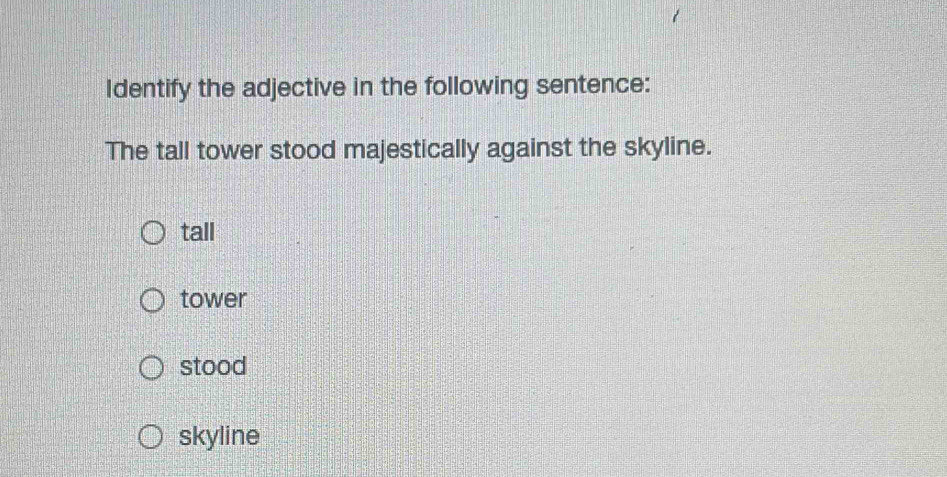 Solved: Identify the adjective in the following sentence: The tall ...