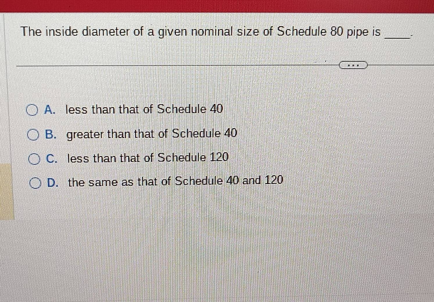 Solved: The inside diameter of a given nominal size of Schedule 80 pipe ...