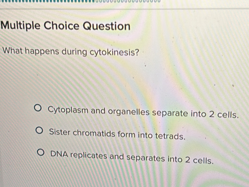 Solved: Question What happens during cytokinesis? Cytoplasm and ...