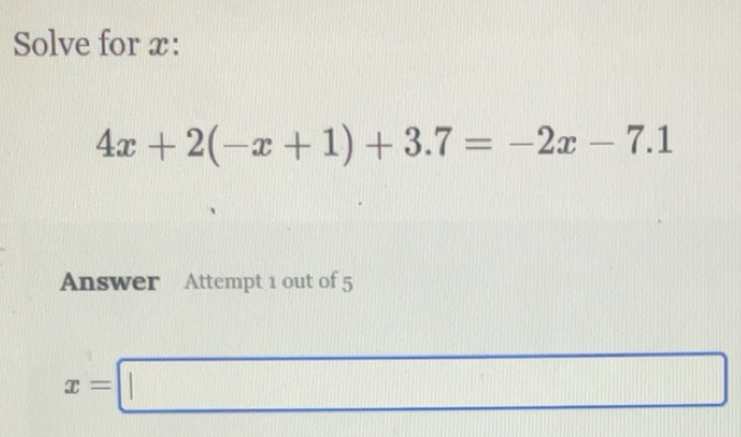 Solved: Solve for x : 4x+2(-x+1)+3.7=-2x-7.1 Answer Attempt 1 out of 5 x= [Math]