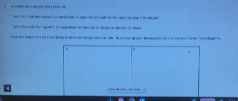 Solved: A student has a magnst and a paper clip Trat 1: She holds the ...