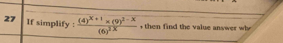 تم الحل:If simplify : frac (4)^x+1* (9)^2-x(6)^2x , then ind the a e an ...