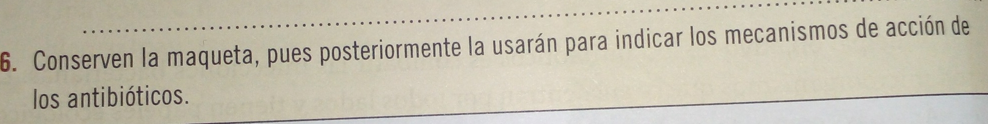 Resuelto:Conserven la maqueta, pues posteriormente la usarán para ...