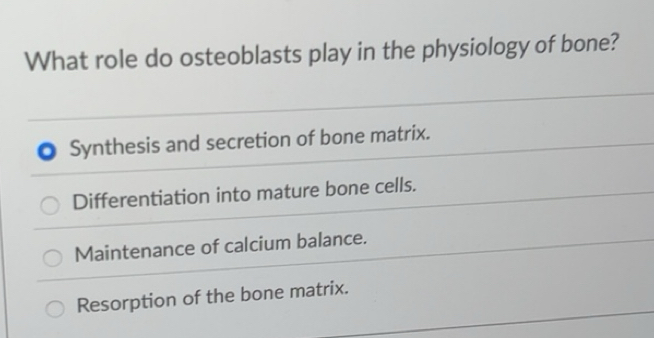 Solved: What role do osteoblasts play in the physiology of bone ...