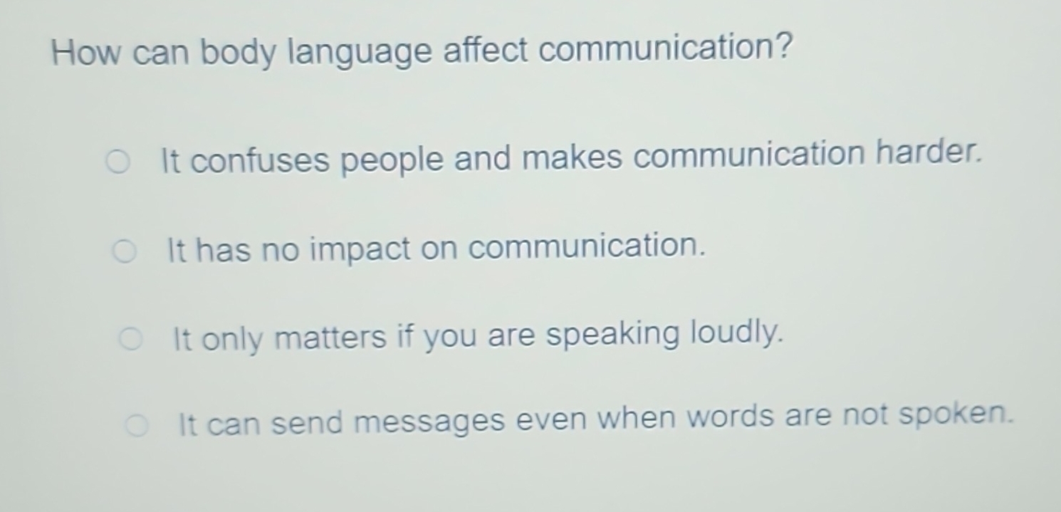 Solved: How can body language affect communication? It confuses people ...
