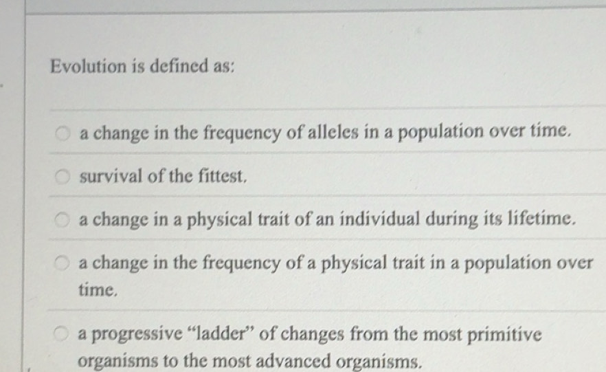 Solved: Evolution is defined as: a change in the frequency of alleles ...