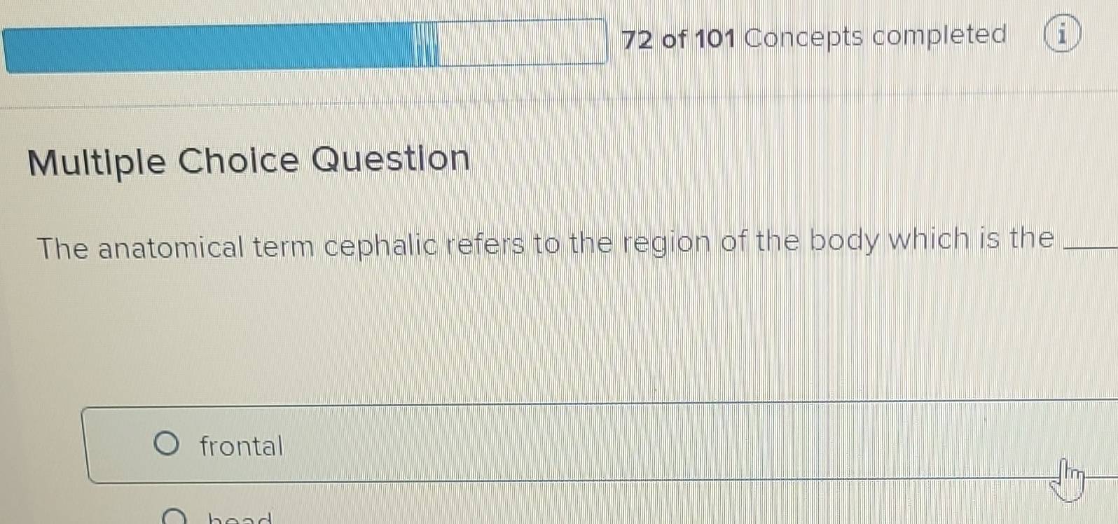 Solved: of 101 Concepts completed i Multiple Choice Question The anatomical term cephalic refers ...