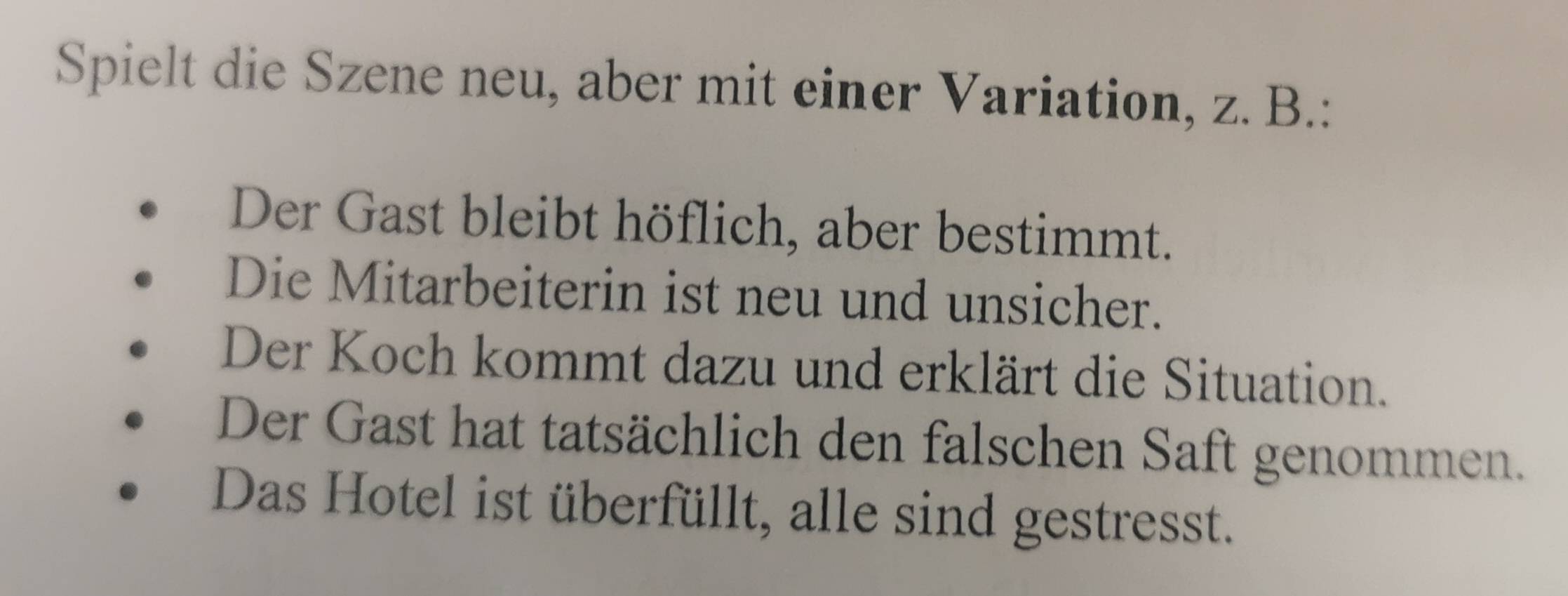 Gelöst:Spielt die Szene neu, aber mit einer Variation, z. B.: Der Gast ...