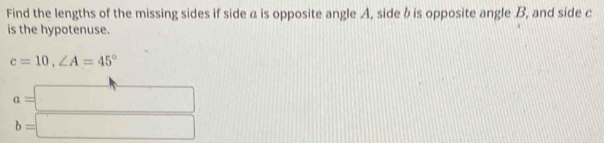 Solved: Find the lengths of the missing sides if side a is opposite angle A, side b is opposite ...