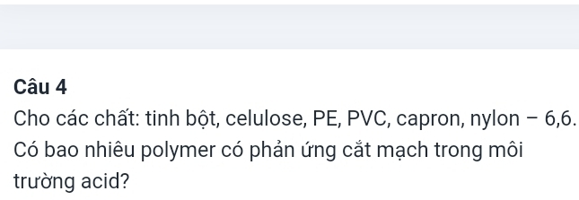 Giải quyết:Cho các chất: tinh bột, celulose, PE, PVC, capron, nylon - 6 ...