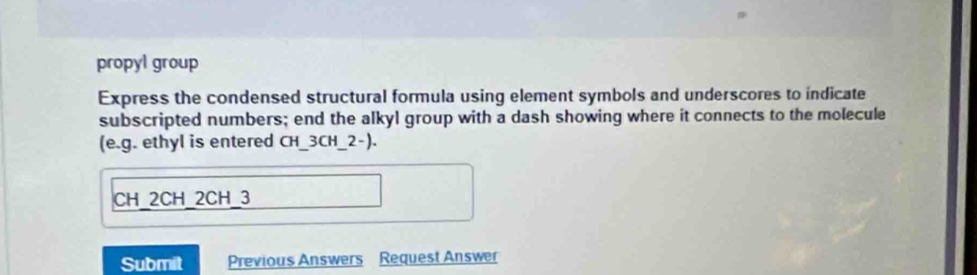 Solved: propyl group Express the condensed structural formula using ...