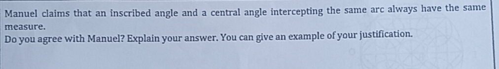 Solved: Manuel claims that an inscribed angle and a central angle ...