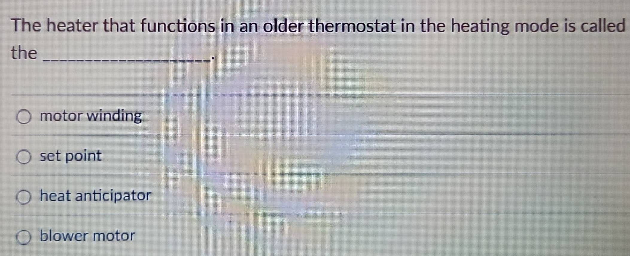 Solved: The heater that functions in an older thermostat in the heating ...