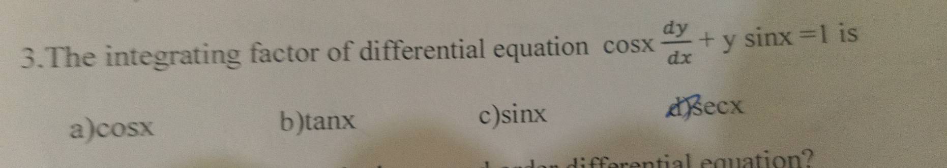 Solved: The integrating factor of differential equation cos x dy/dx ...