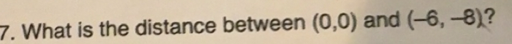 Solved: What is the distance between (0,0) and (-6,-8) ? [Math]