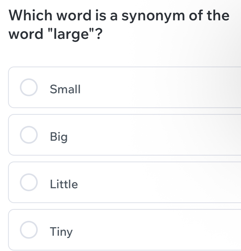 Résolu :Which word is a synonym of the word "large"? Small Big Little Tiny