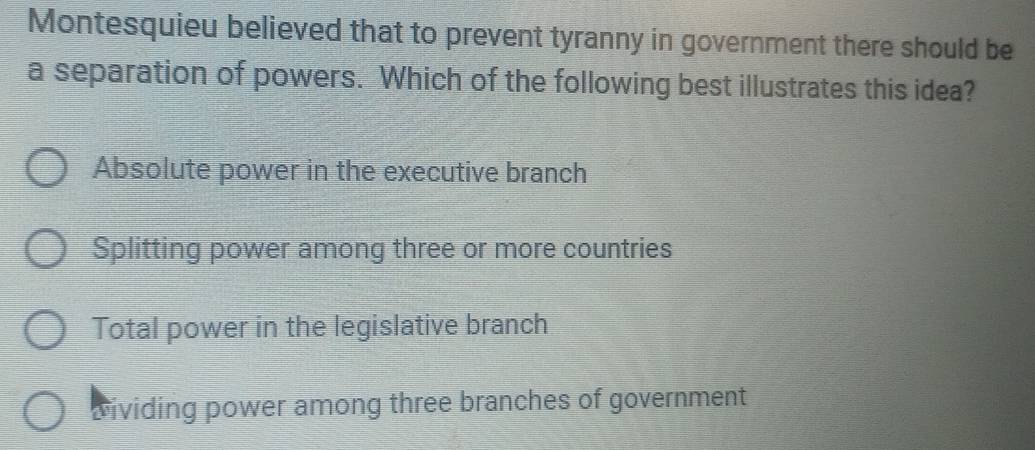 Solved: Montesquieu believed that to prevent tyranny in government ...