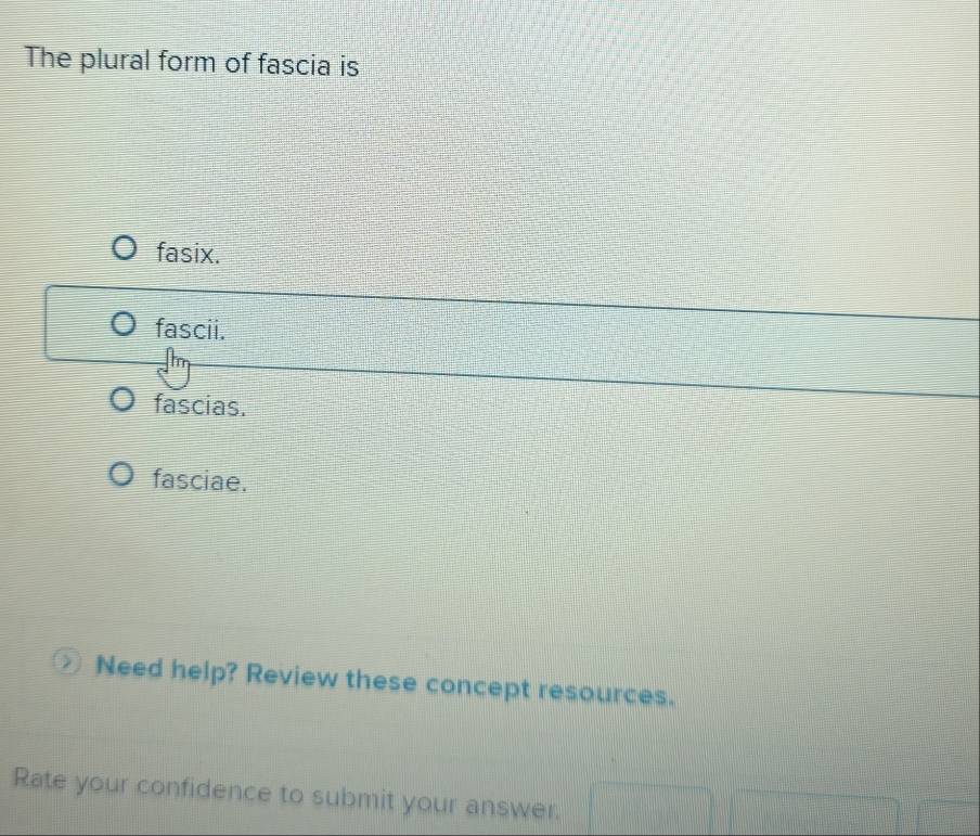 Solved: The plural form of fascia is fasix. fascii. fascias. fasciae ...