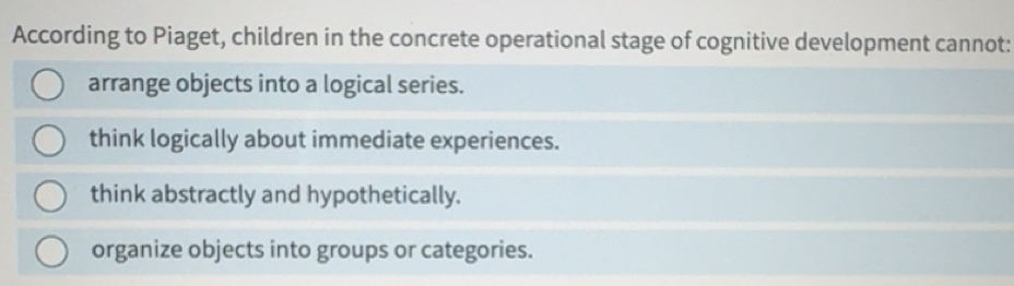 Solved: According to Piaget, children in the concrete operational stage ...