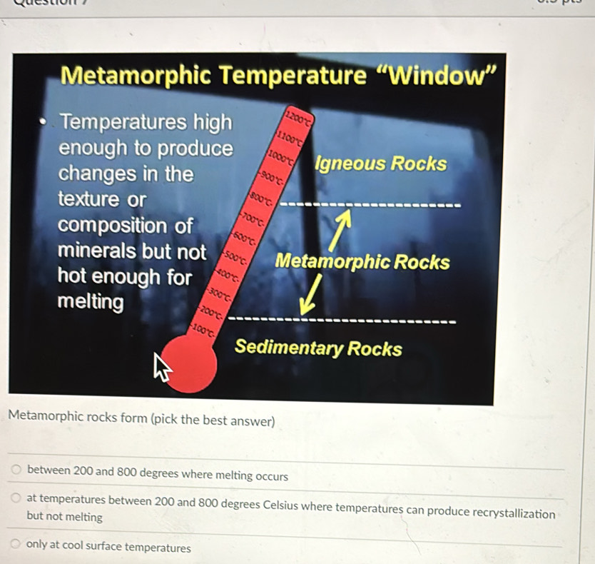 Solved: Metamorphic rocks form (pick the best answer) between 200 and ...