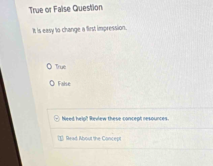 Solved: True or False Question It is easy to change a first impression ...